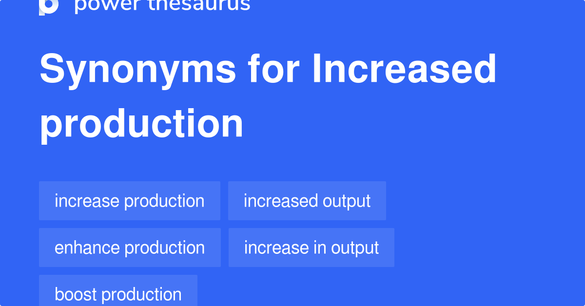 180 INCREASED PRODUCTION Synonyms