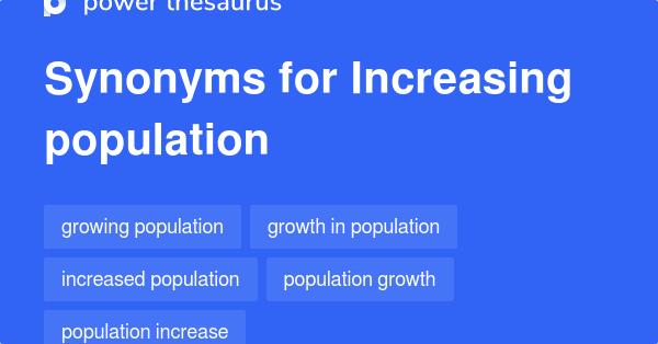 INCREASING POPULATION Synonyms: 78 Similar Phrases