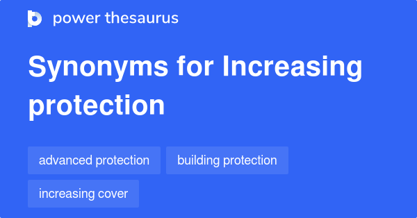 Increasing Protection synonyms - 20 Words and Phrases for Increasing ...