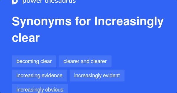 INCREASINGLY CLEAR Synonyms: 198 Similar Words & Phrases