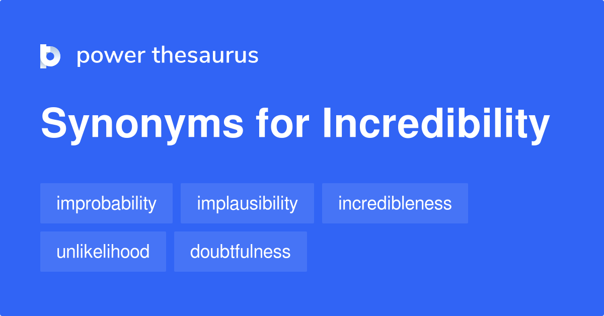 INCREDIBILITY Synonyms: 116 Similar Words & Phrases