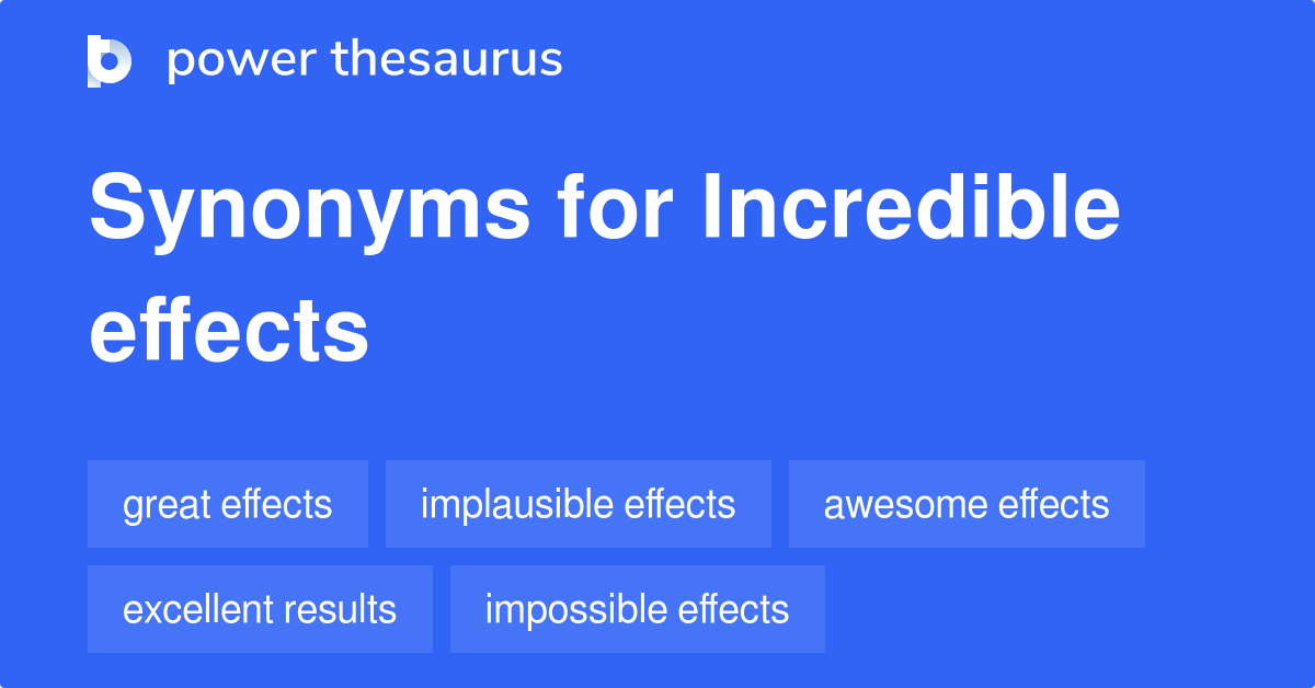 Incredible Effects synonyms - 67 Words and Phrases for Incredible Effects