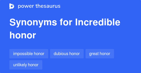 INCREDIBLE HONOR Synonyms: 31 Similar Phrases