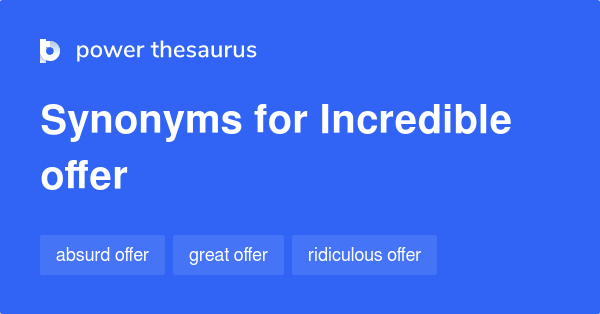 Incredible Offer synonyms - 59 Words and Phrases for Incredible Offer