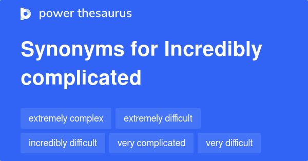 Incredibly Complicated synonyms - 146 Words and Phrases for Incredibly ...
