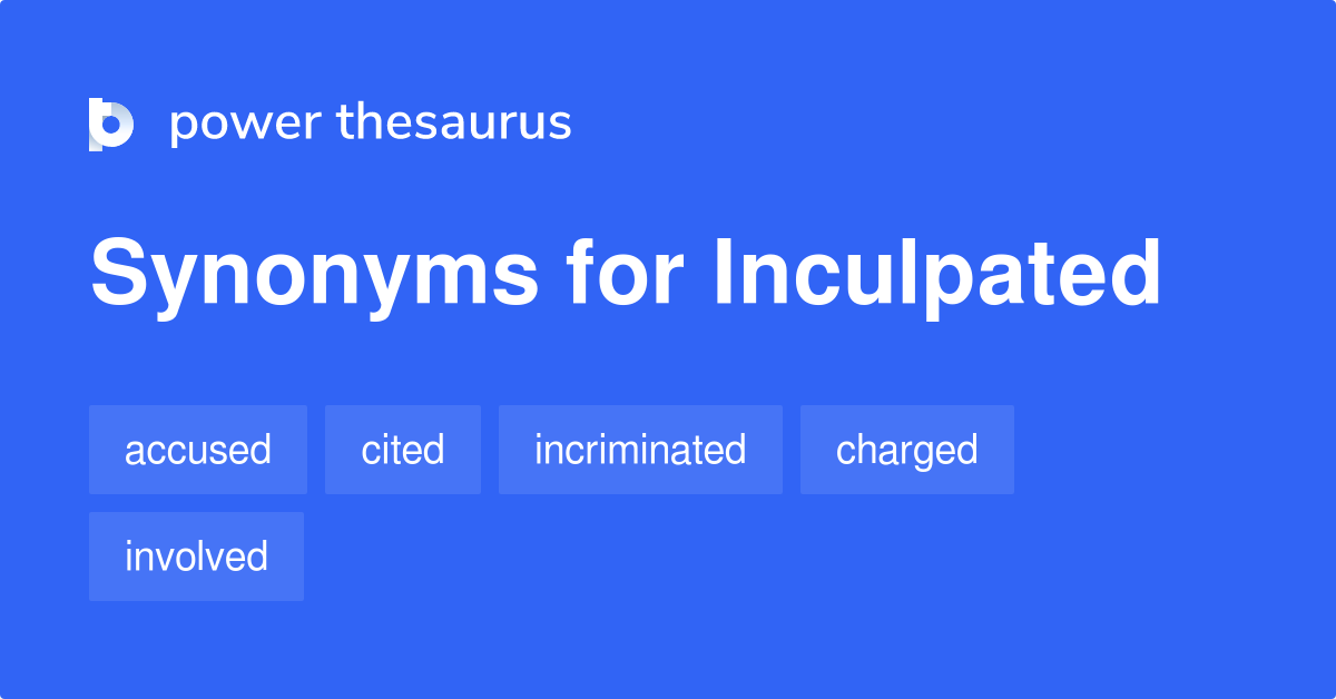 Inculpated synonyms - 222 Words and Phrases for Inculpated