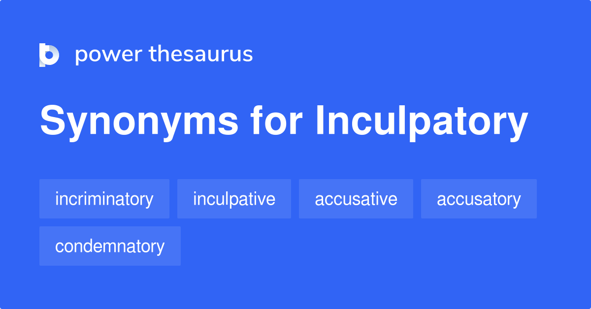 Inculpatory synonyms - 41 Words and Phrases for Inculpatory