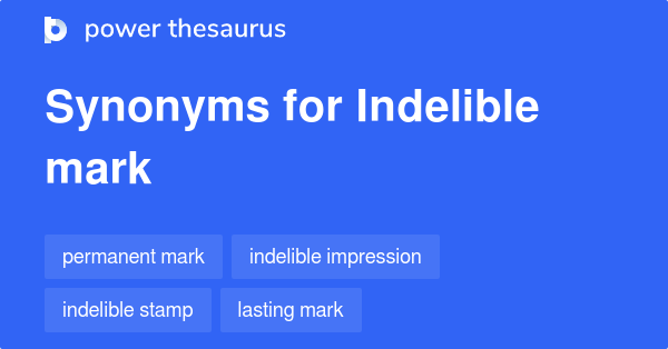 INDELIBLE MARK Synonyms: 113 Similar Phrases