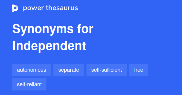 INDEPENDENT Synonyms: 2 697 Similar Words & Phrases