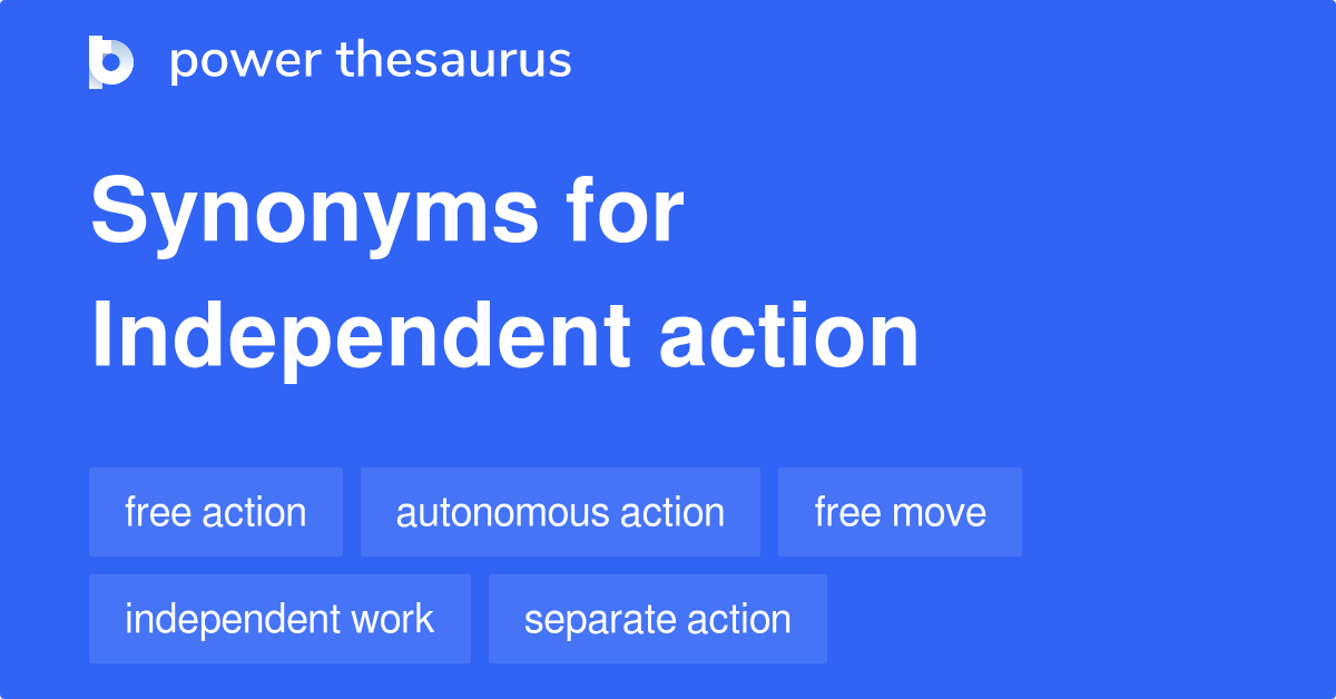 INDEPENDENT ACTION Synonyms: 125 Similar Words & Phrases