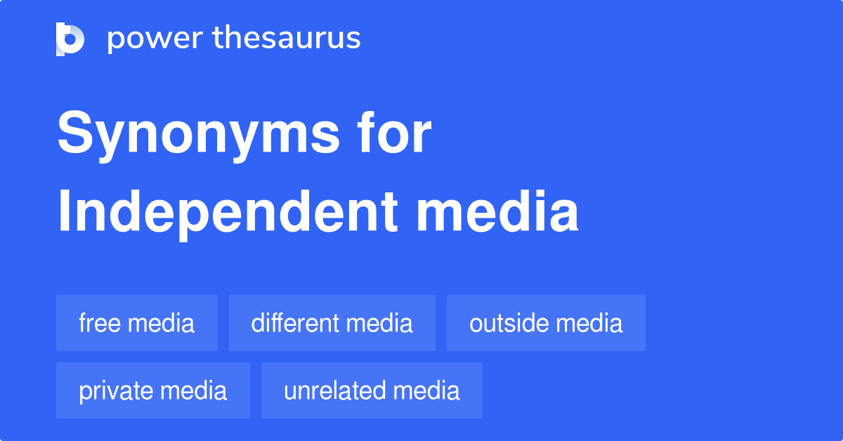 Independent Media synonyms - 106 Words and Phrases for Independent Media