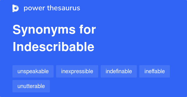 INDESCRIBABLE Synonyms: 382 Similar Words & Phrases