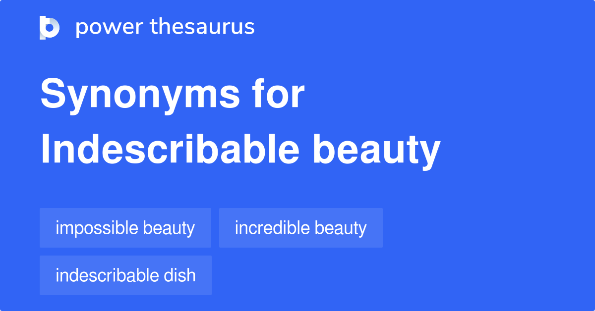 INDESCRIBABLE BEAUTY Synonyms: 20 Similar Phrases