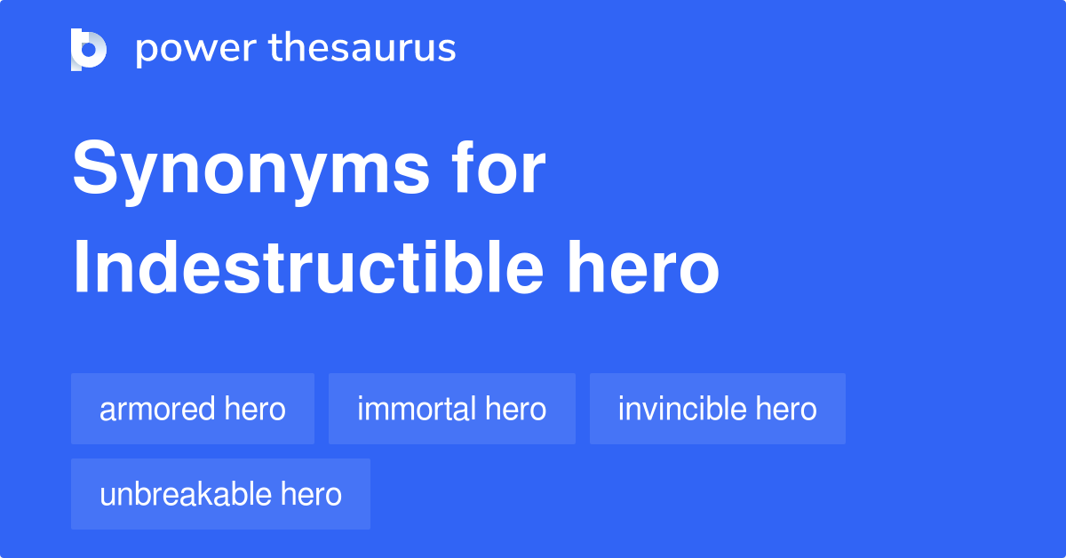 INDESTRUCTIBLE HERO Synonyms: 23 Similar Phrases