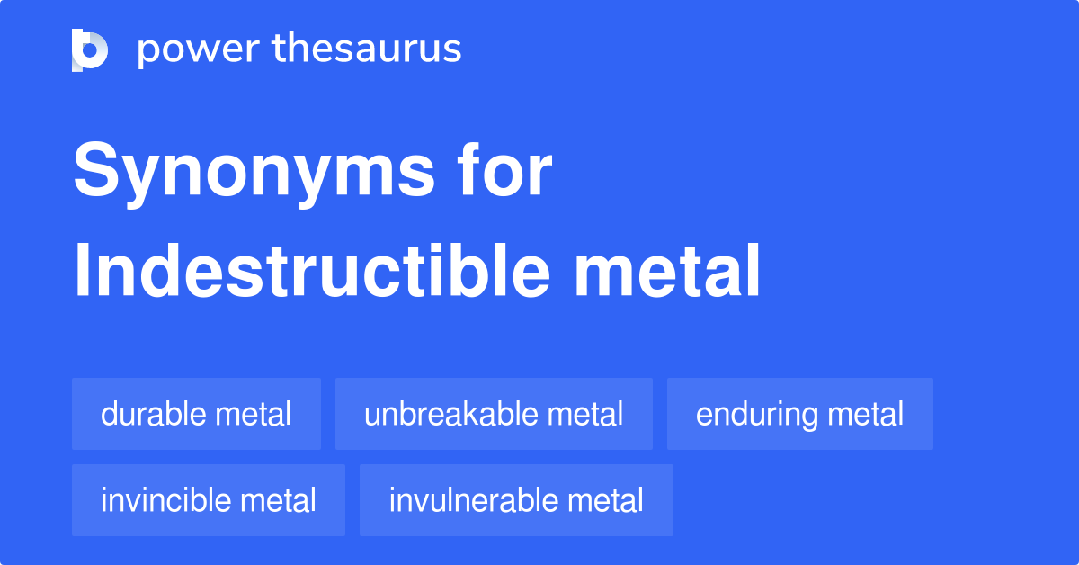 Indestructible Metal synonyms - 36 Words and Phrases for Indestructible ...