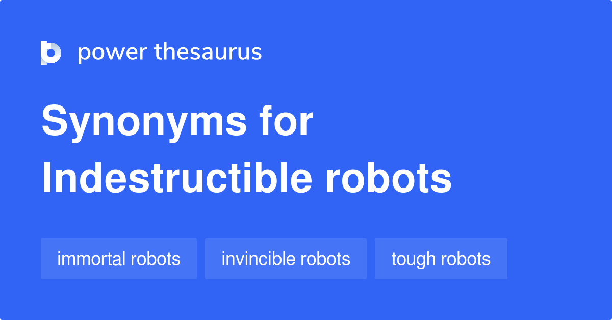 Indestructible Robots synonyms - 5 Words and Phrases for Indestructible ...