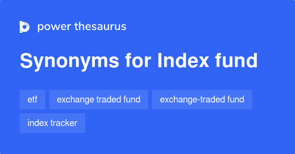 INDEX FUND Synonyms: 119 Similar Words & Phrases