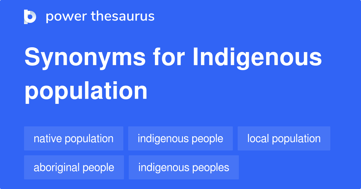 INDIGENOUS POPULATION Synonyms: 192 Similar Words & Phrases