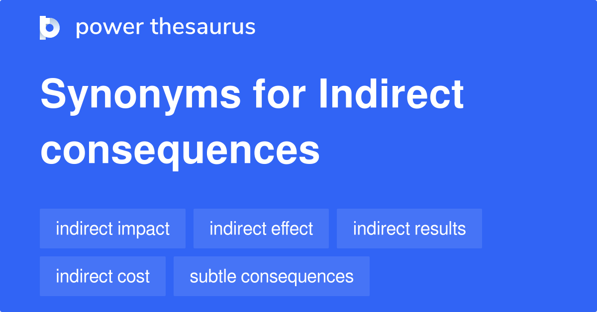 Indirect Consequences synonyms - 89 Words and Phrases for Indirect ...