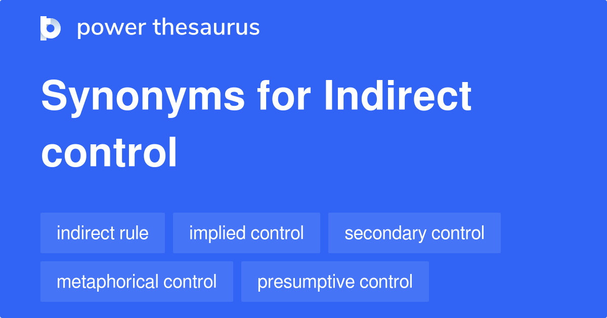 INDIRECT CONTROL Synonyms: 30 Similar Phrases