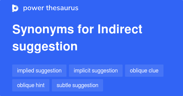 INDIRECT SUGGESTION Synonyms: 32 Similar Words & Phrases