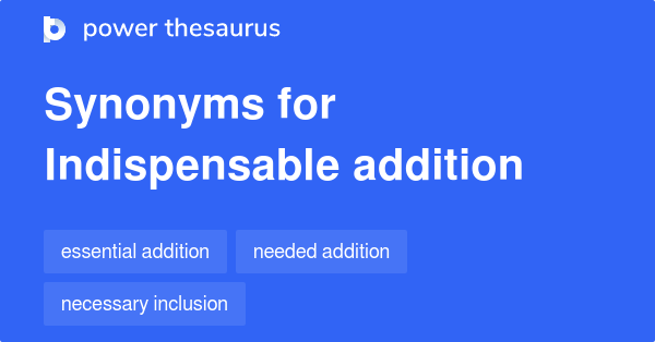 Indispensable Addition synonyms - 31 Words and Phrases for ...