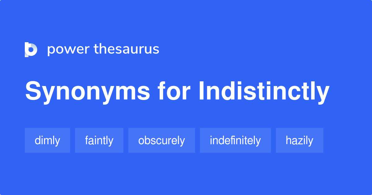401 INDISTINCTLY Synonyms