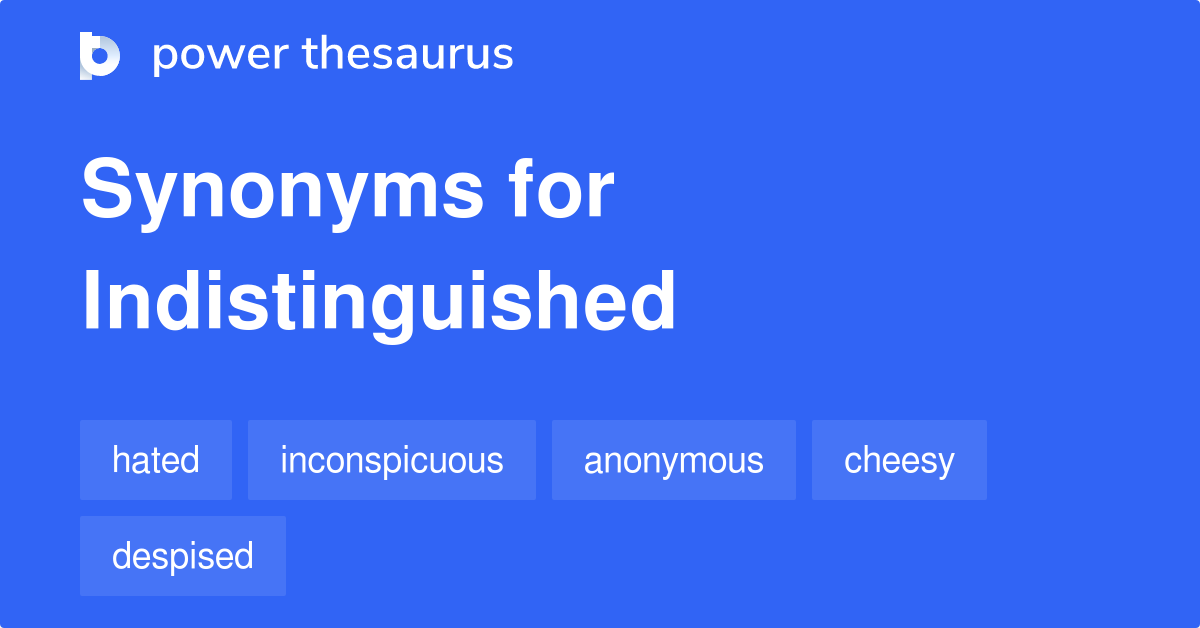 INDISTINGUISHED Synonyms: 116 Similar Words & Phrases