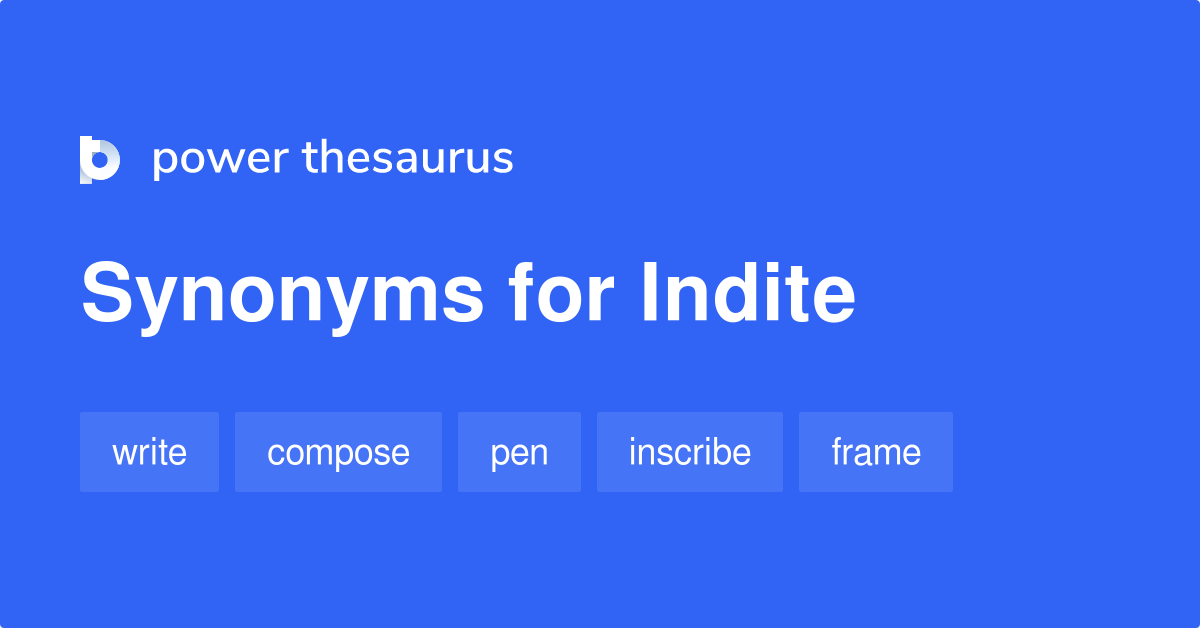 Indite synonyms - 217 Words and Phrases for Indite