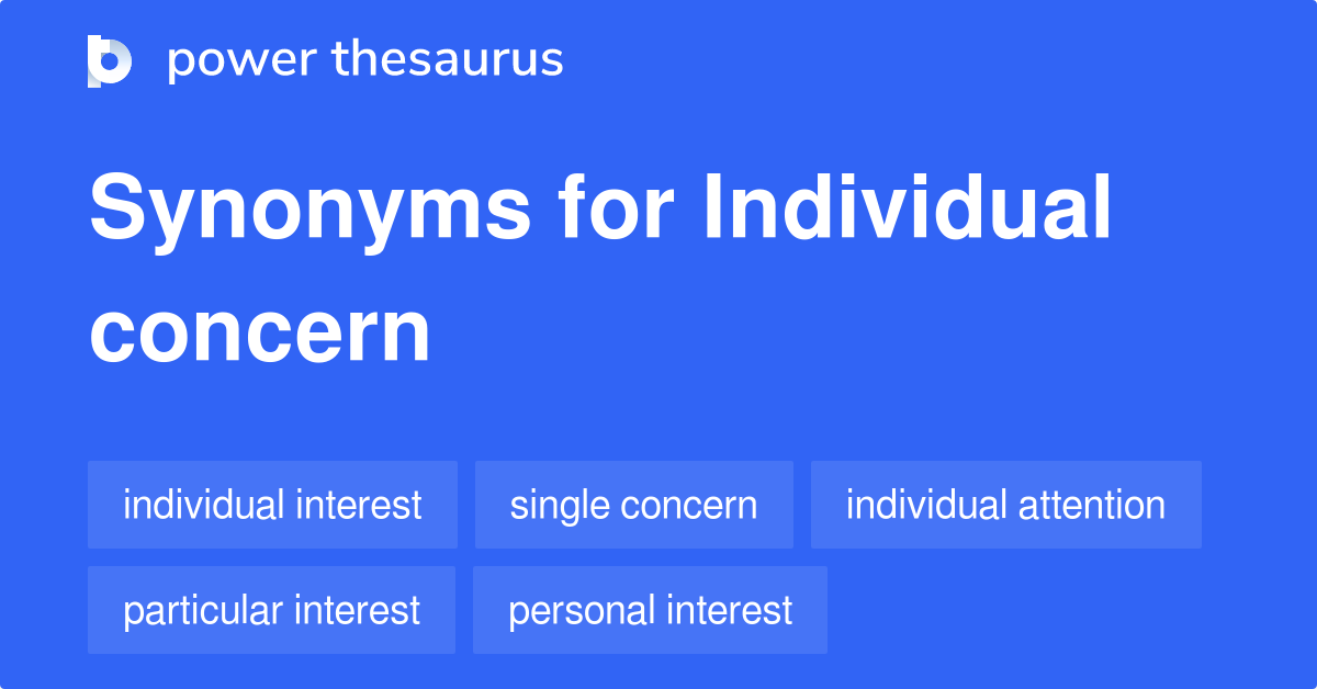 INDIVIDUAL CONCERN Synonyms: 112 Similar Words & Phrases