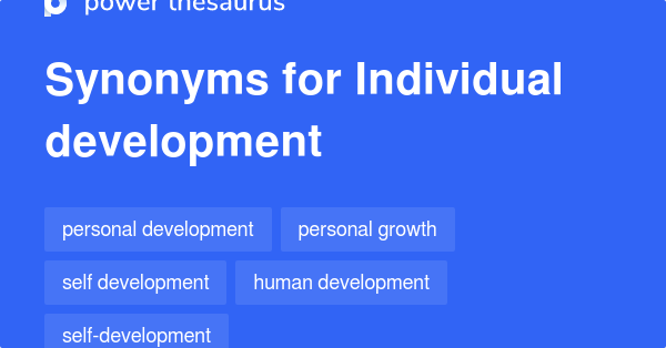 INDIVIDUAL DEVELOPMENT Synonyms: 105 Similar Words & Phrases