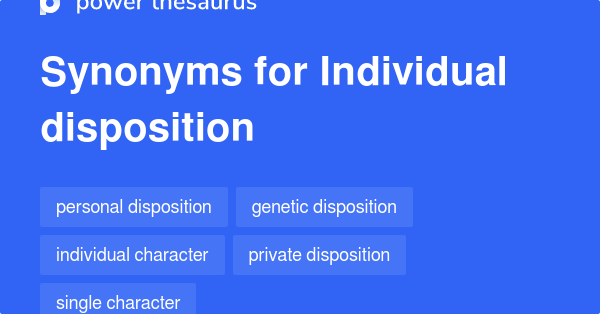 Individual Disposition synonyms - 17 Words and Phrases for Individual ...