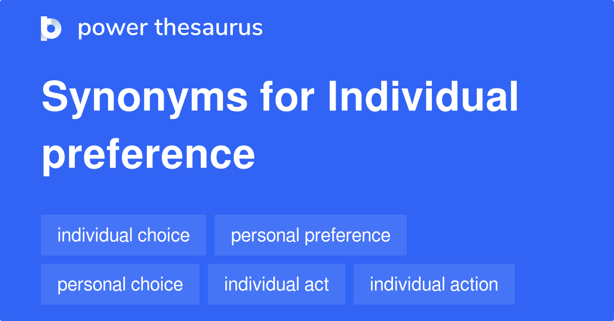 124 INDIVIDUAL PREFERENCE Synonyms