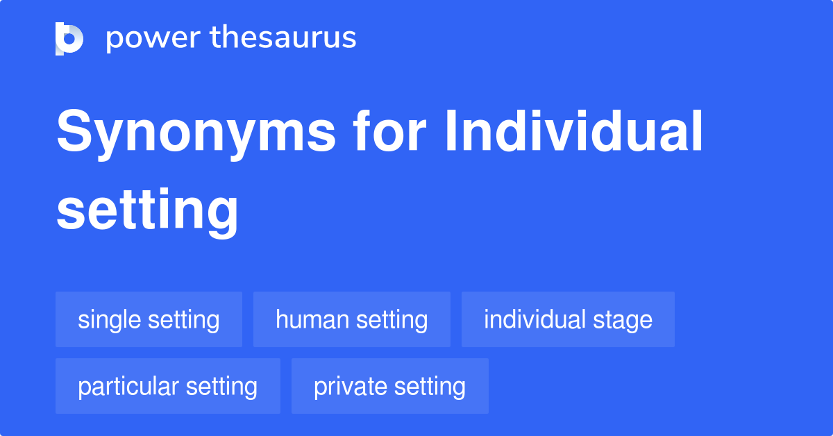 Individual Setting synonyms - 45 Words and Phrases for Individual Setting