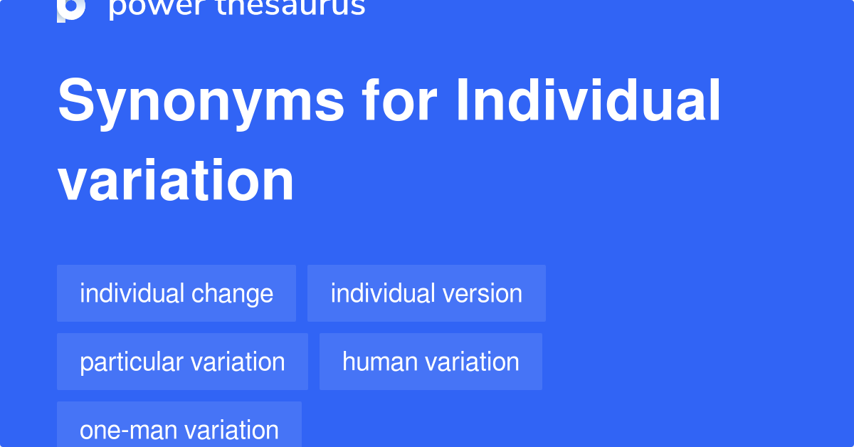 INDIVIDUAL VARIATION Synonyms: 175 Similar Phrases