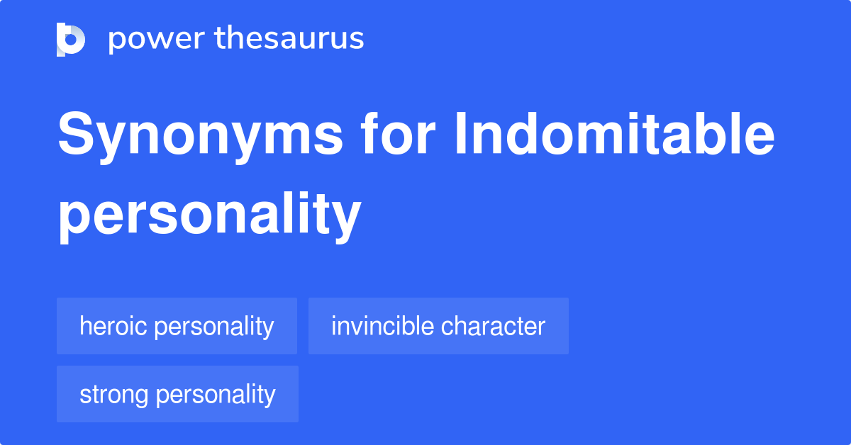 Indomitable Personality synonyms - 10 Words and Phrases for Indomitable ...