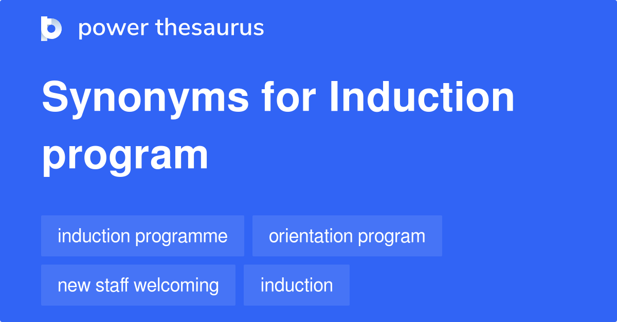 INDUCTION PROGRAM Synonyms: 14 Similar Words & Phrases