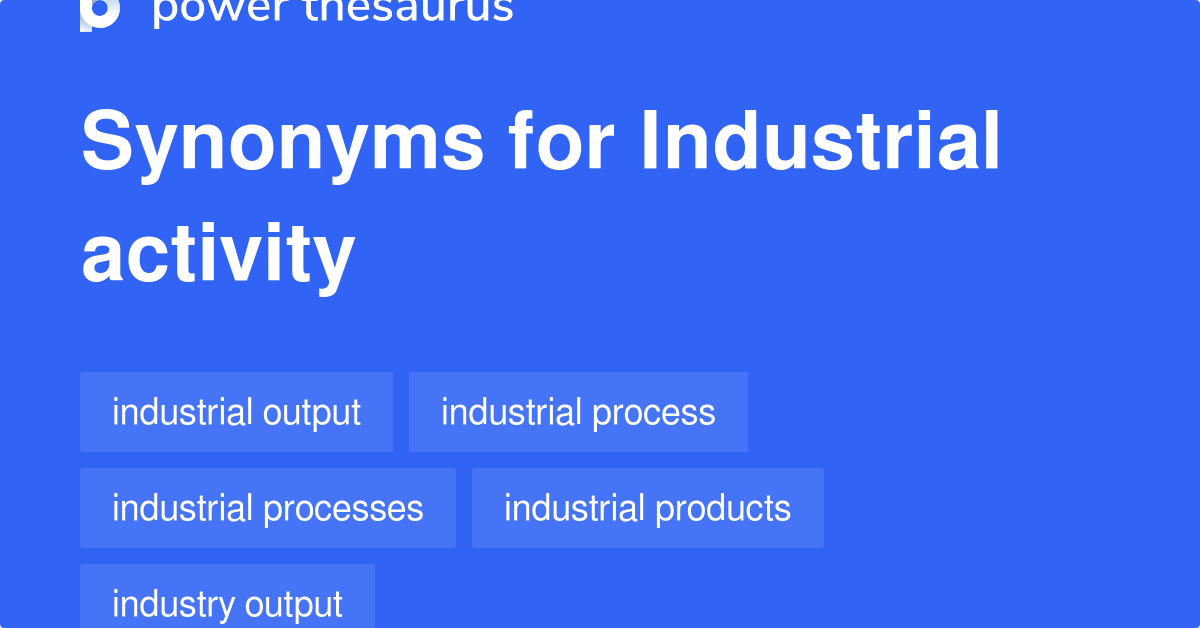 INDUSTRIAL ACTIVITY Synonyms: 76 Similar Words & Phrases