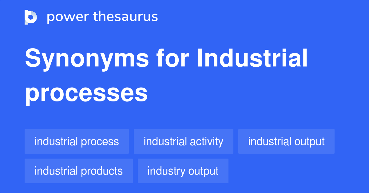 INDUSTRIAL PROCESSES Synonyms: 164 Similar Words & Phrases