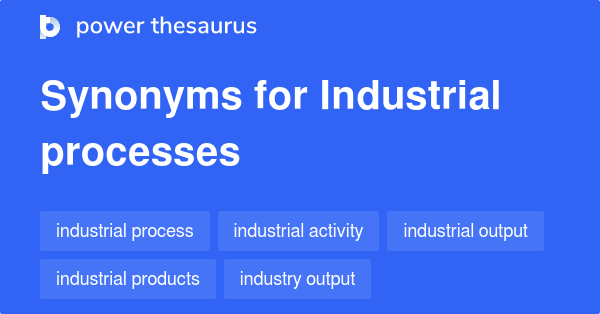 INDUSTRIAL PROCESSES Synonyms: 164 Similar Words & Phrases