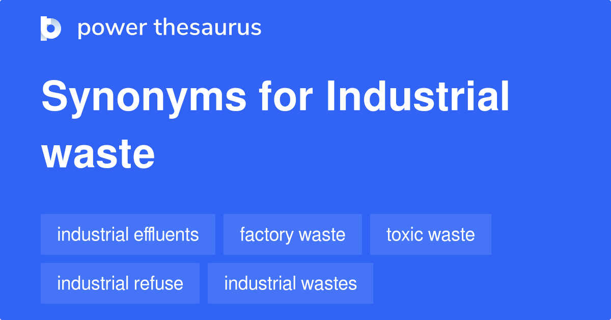 INDUSTRIAL WASTE Synonyms: 180 Similar Words & Phrases