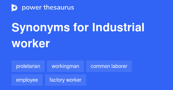 INDUSTRIAL WORKER Synonyms: 106 Similar Words & Phrases