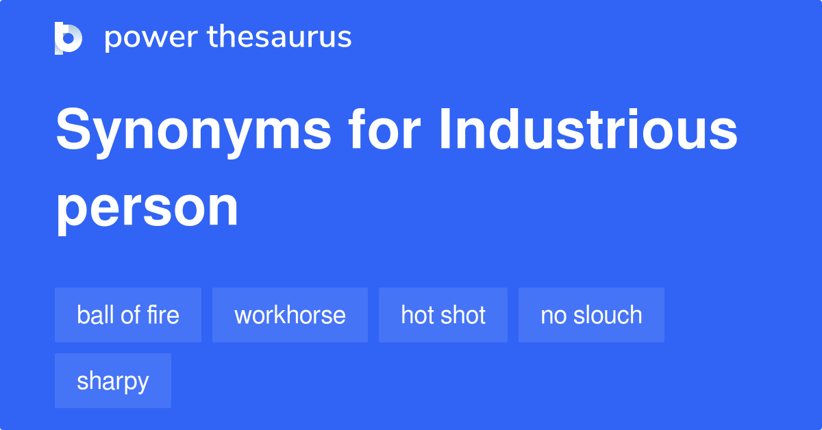 INDUSTRIOUS PERSON Synonyms: 87 Similar Words & Phrases
