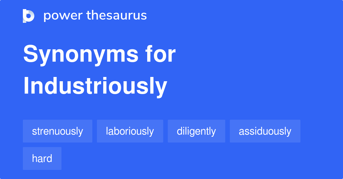 Industriously synonyms - 184 Words and Phrases for Industriously