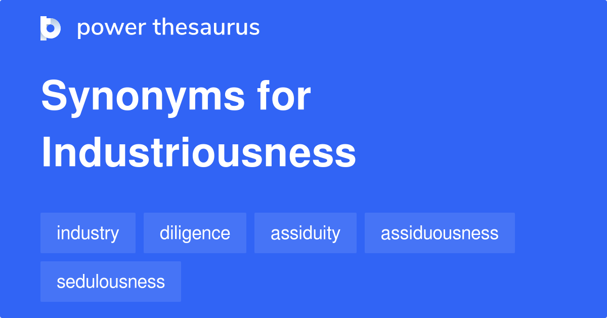 INDUSTRIOUSNESS Synonyms: 219 Similar Words & Phrases