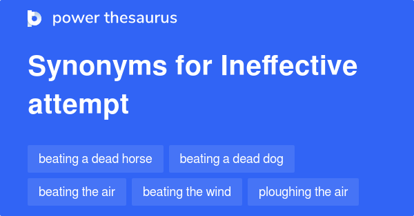 Ineffective Attempt synonyms - 161 Words and Phrases for Ineffective ...