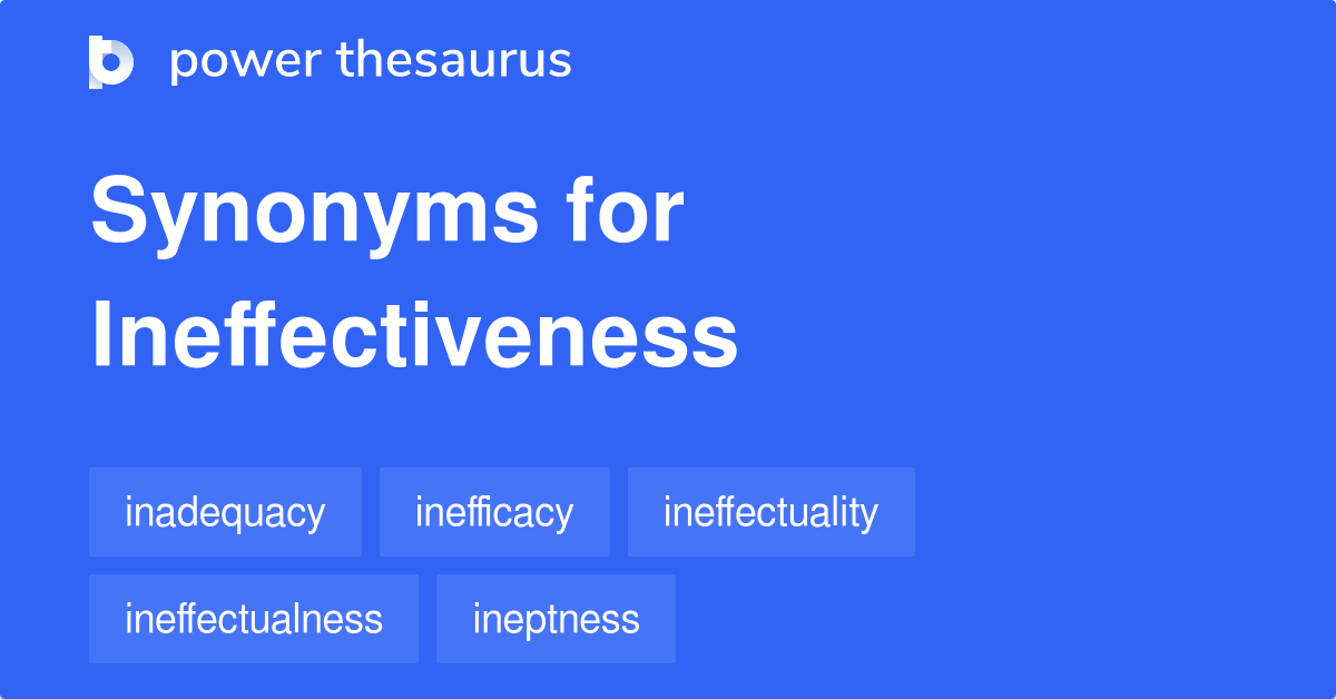 INEFFECTIVENESS Synonyms: 854 Similar Words & Phrases