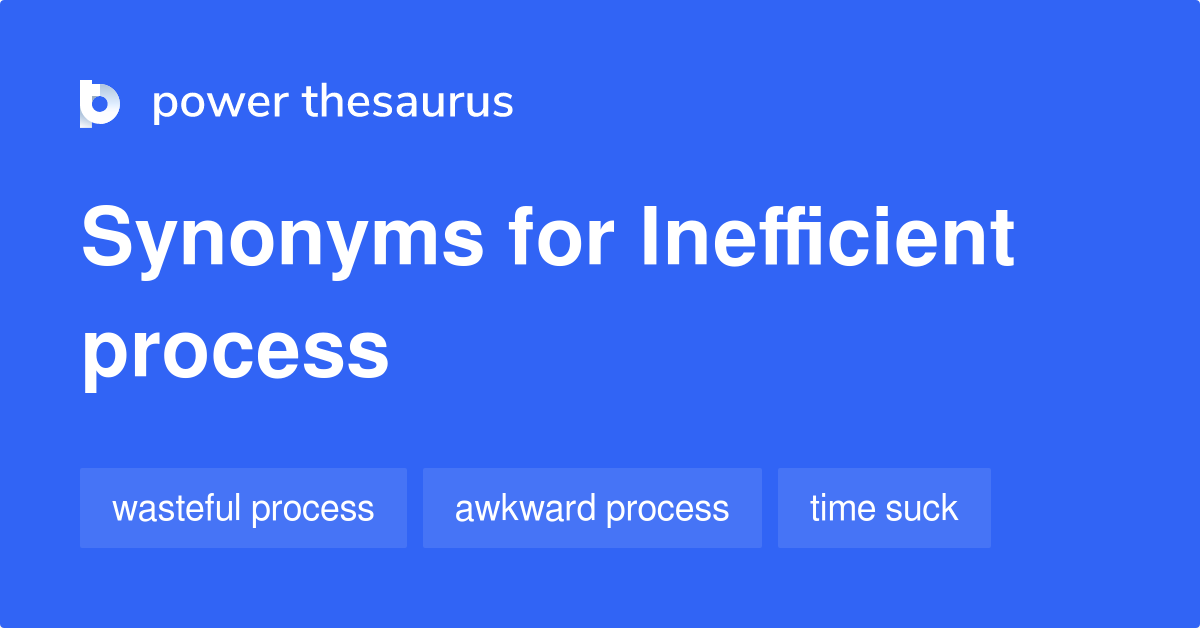 Inefficient Process