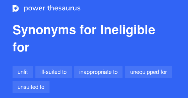 Ineligible For synonyms - 46 Words and Phrases for Ineligible For