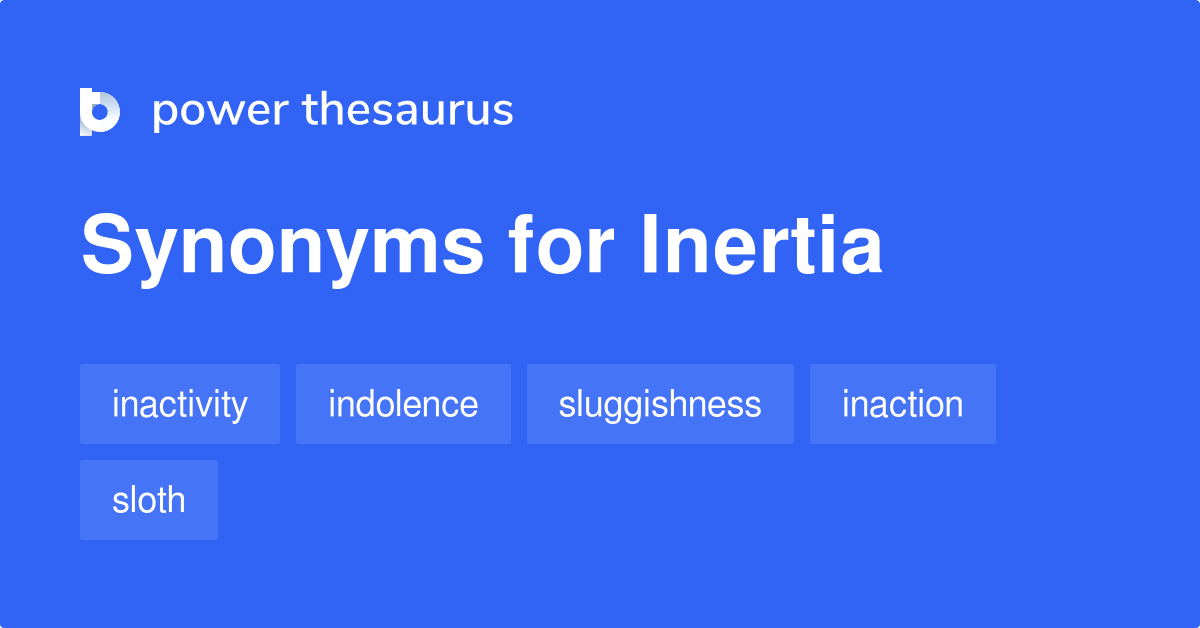 INERTIA Synonyms: 1 230 Similar Words & Phrases